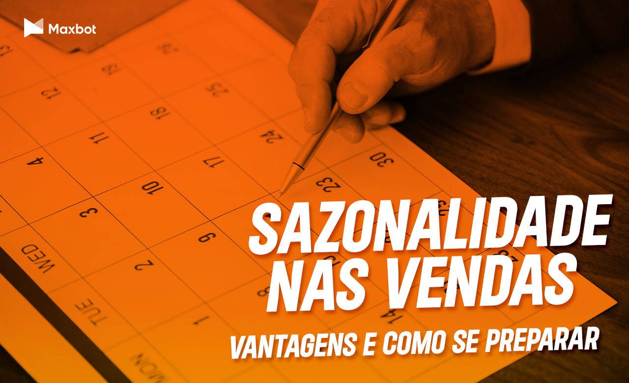 Sazonalidade nas vendas: vantagens e como se preparar?