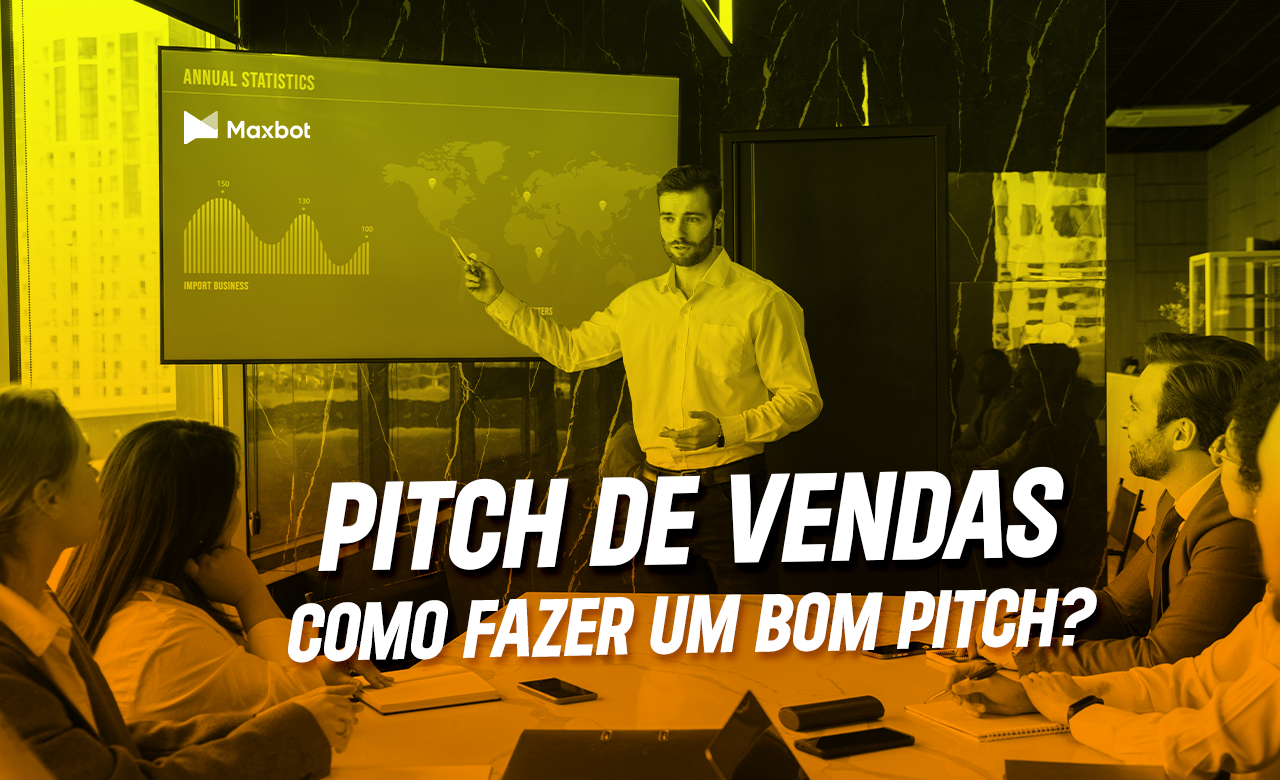 Pitch de vendas: descubra como montar o seu! | Maxbot