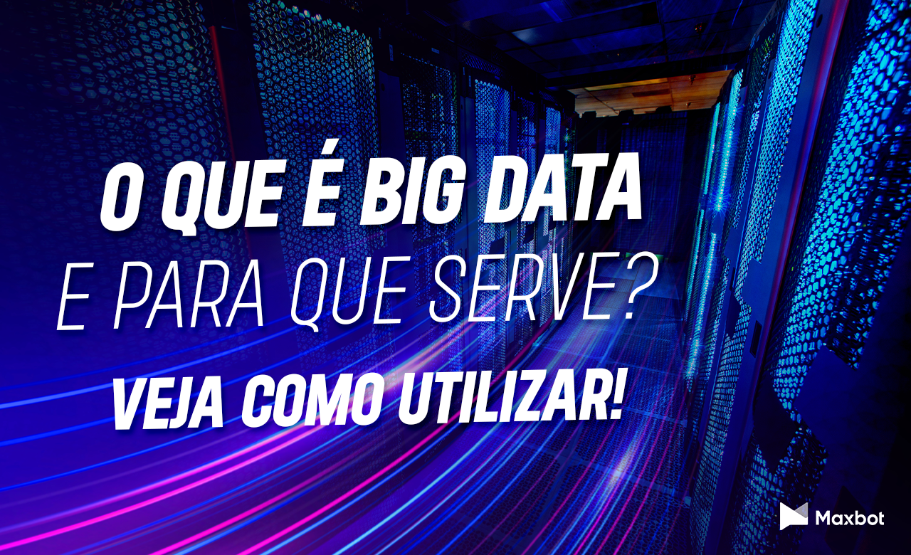 O que é big data e para que serve? Veja como utilizar!